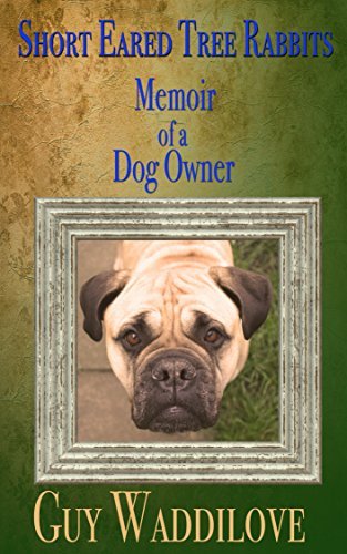 Short Eared Tree Rabbits: Memoir of a Dog Owner by Guy Waddilove ...