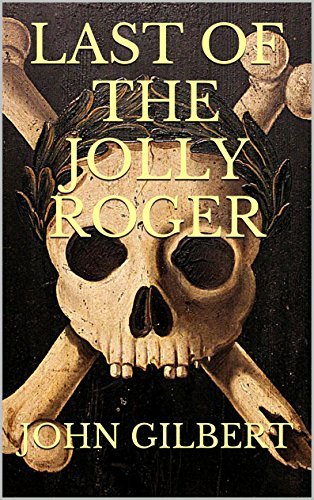 LAST OF THE JOLLY ROGER by John Gilbert | Goodreads