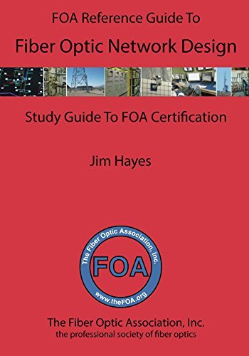 The FOA Reference Guide to Fiber Optic Network Design: Study Guide For ...