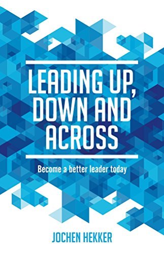 Leading up, down and across: Become a better leader today by Jochen ...