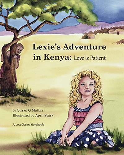 Lexie's Adventure in Kenya: Love is Patient by Susan G. Mathis | Goodreads