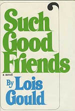Such Good Friends by Lois Gould | Goodreads