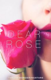 Dear Rose by twelvewonderingstars | Goodreads
