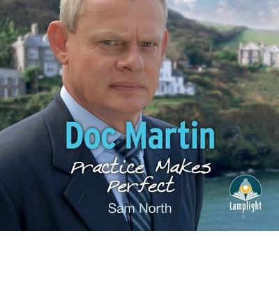 Doc Martin: Practice Makes Perfect [Audio] by Sam North | Goodreads