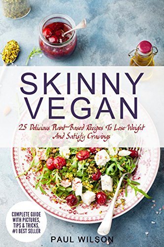 Skinny Vegan: 25 Delicious Plant-Based Recipes To Lose Weight And ...