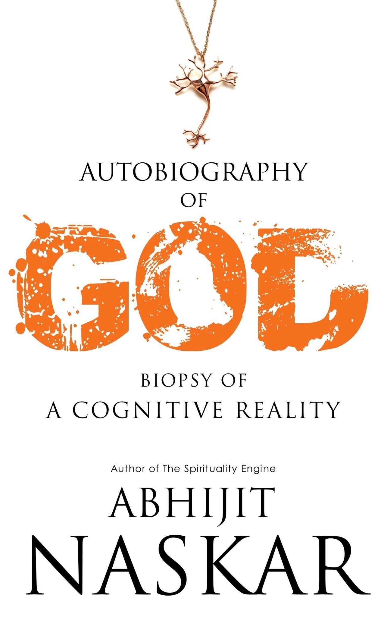 Autobiography of God: Biopsy of A Cognitive Reality by Abhijit Naskar ...