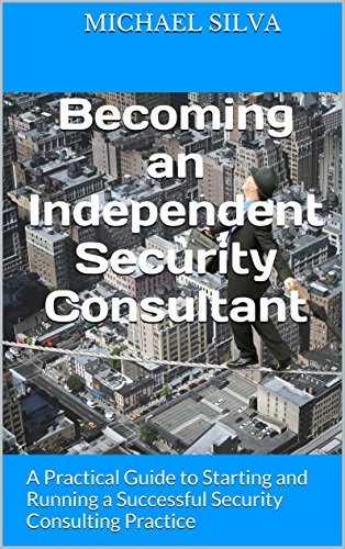 Becoming an Independent Security Consultant: A Practical Guide to ...