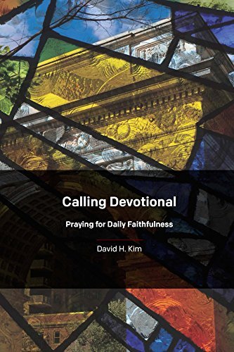 Calling Devotional: Praying for Daily Faithfulness by David H. Kim ...