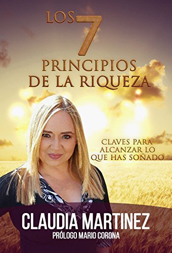 LOS 7 PRINCIPIOS DE LA RIQUEZA: Claves para alcanzar los que has soñado ...