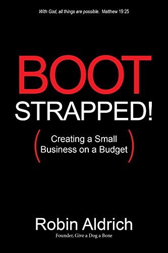 Bootstrapped!: Creating a Small Business on a Budget by Robin Aldrich ...