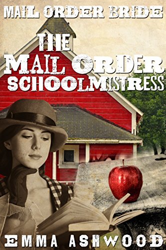Mail Order Bride: The Mail Order Schoolmistress by Emma Ashwood | Goodreads