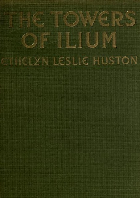 The Towers of Ilium by Ethelyn Leslie Huston | Goodreads
