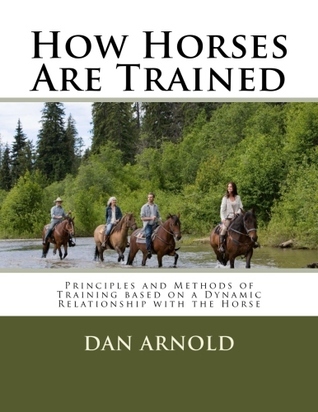 How Horses Are Trained by Dan Arnold | Goodreads