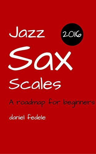 Jazz Sax Scales: A Roadmap for Beginners by Daniel Fedele | Goodreads