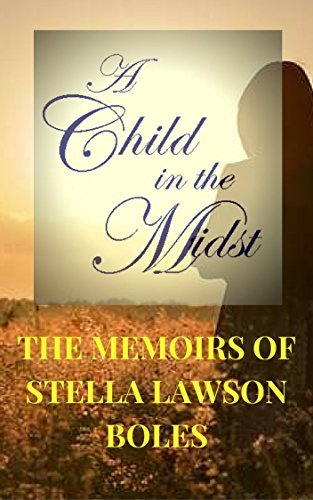 A Child in the Midst: The Memoirs of Stella Lawson Boles by Trudy Smith ...