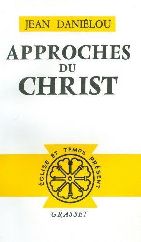 Approches du Christ (essai français) by Jean Daniélou | Goodreads