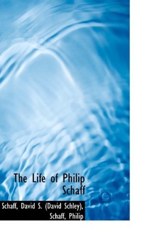 The Life of Philip Schaff by David Schley Schaff | Goodreads