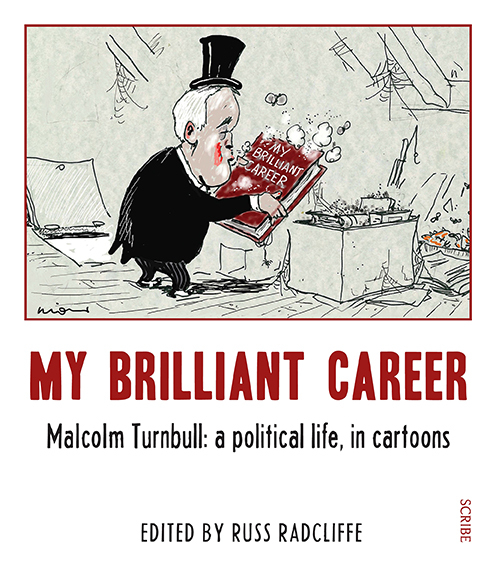 My Brilliant Career: Malcolm Turnbull: a political life, in cartoons by ...