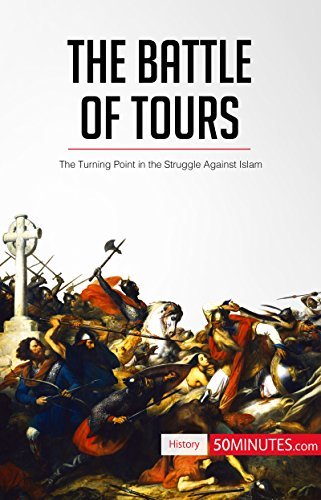 The Battle of Tours: The Turning Point in the Struggle Against Islam by ...