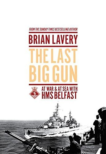 The Last Big Gun: At War & At Sea with HMS Belfast by Brian Lavery ...