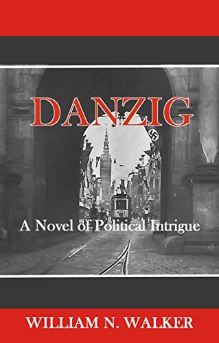 Danzig: A Novel of Political Intrigue by William N. Walker | Goodreads