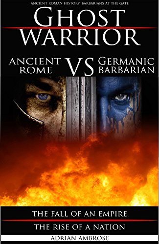 Ancient Roman History, Barbarians at the Gate: Ghost Warrior: Ancient ...
