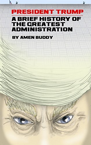 President Trump: A Brief History of the Greatest Administration by Amen ...