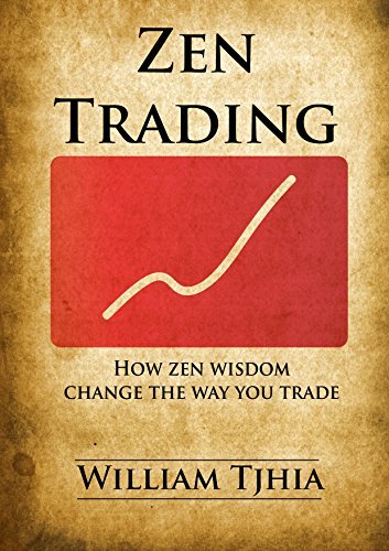 ZEN TRADING: HOW ZEN WISDOM CHANGE THE WAY YOU TRADE by William Tjhia ...
