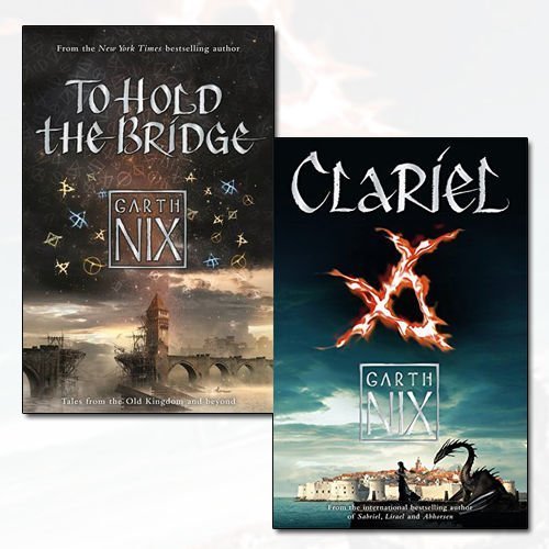 To Hold the Bridge / Clariel (The Old Kingdom) by Garth Nix | Goodreads