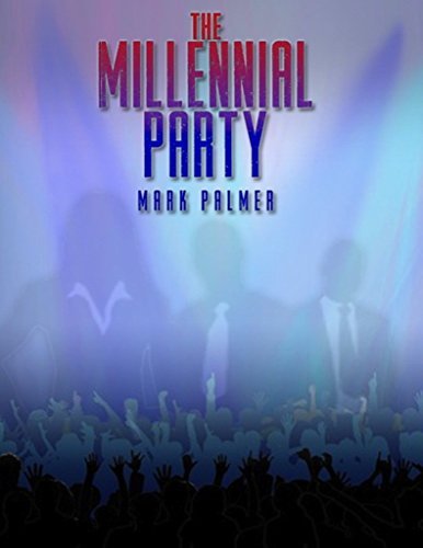 The Millennial Party by Mark Palmer | Goodreads