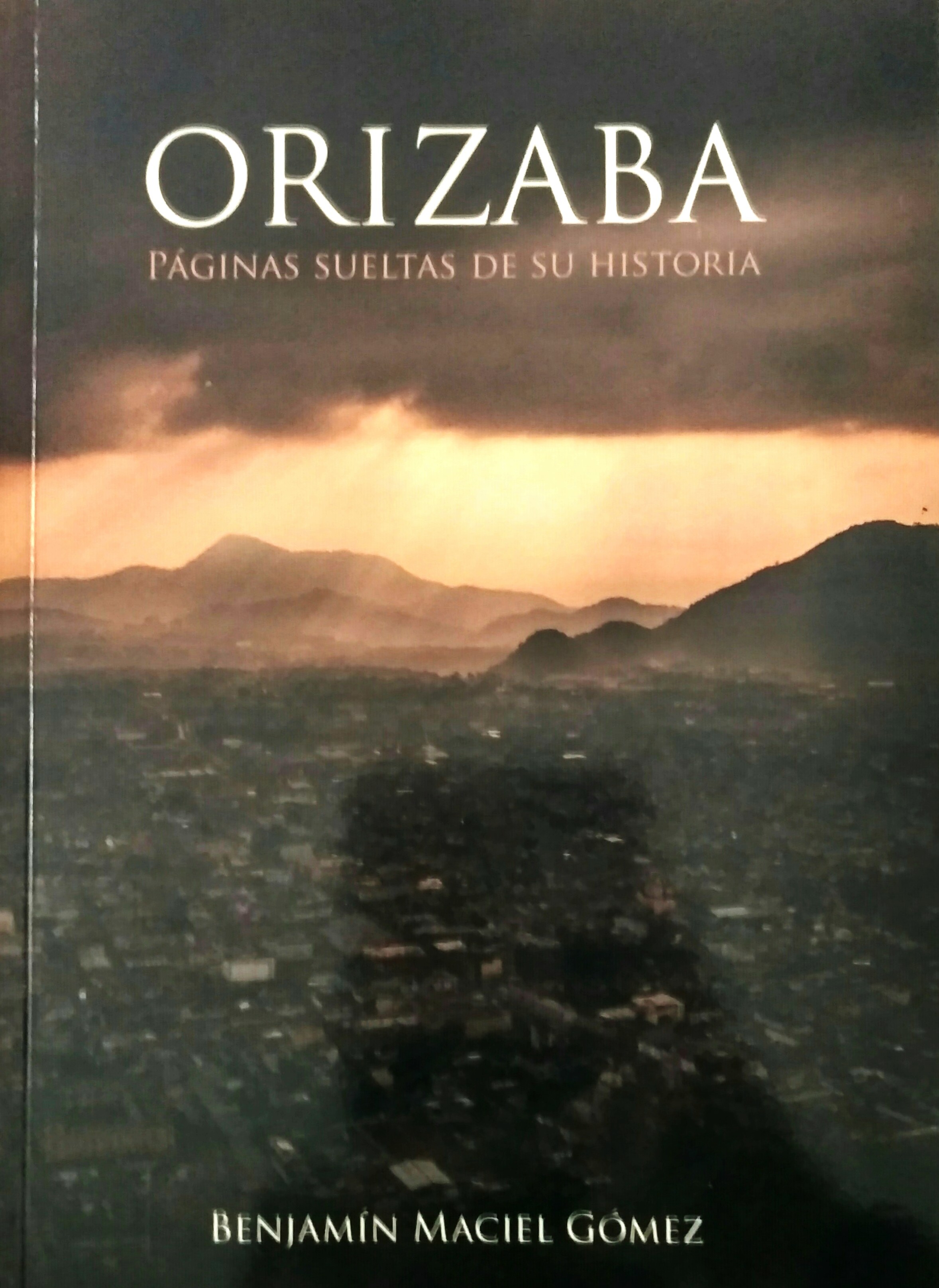 Orizaba. Páginas sueltas de su historia by Benjamín Maciel Gómez ...