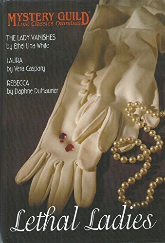 Lethal Ladies: The Lady Vanishes / Laura / Rebecca by Ethel Lina White ...