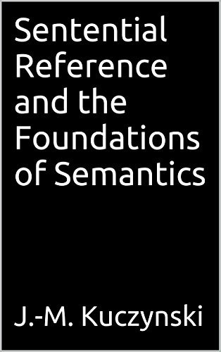 Sentential Reference and the Foundations of Semantics by John-Michael ...