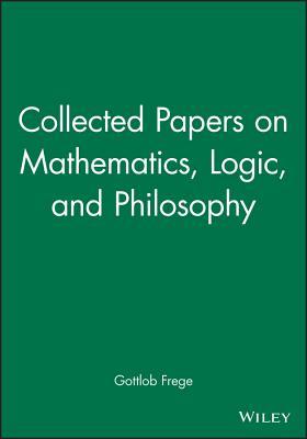 Collected Papers on Mathematics, Logic, and Philosophy by Gottlob Frege ...