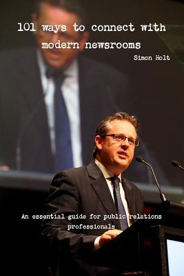 101 ways to connect with modern newsrooms by Simon Holt | Goodreads
