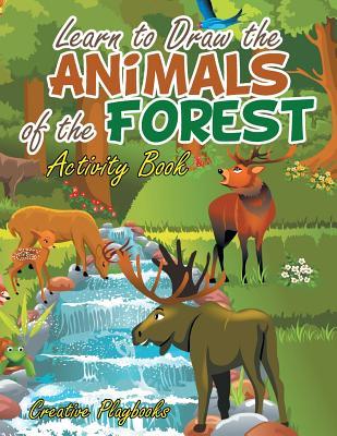 Learn to Draw the Animals of the Forest Activity Book by Creative ...