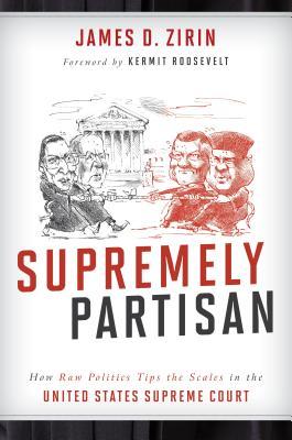 Supremely Partisan: How Raw Politics Tips the Scales in the United ...