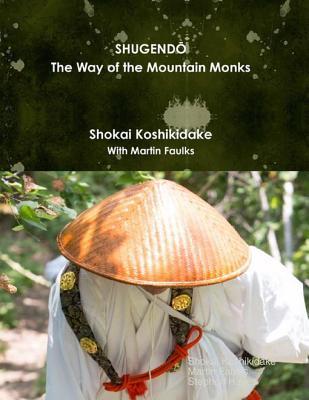 Shugendo: The Way of the Mountain Monks by Shokai Koshikidake | Goodreads