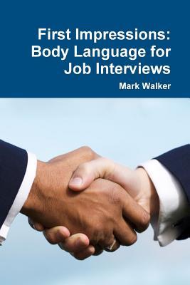 First Impressions: Body Language for Job Interviews by Mark Walker ...