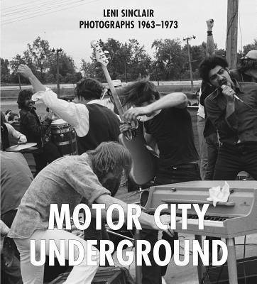 Motor City Underground: Leni Sinclair Photographs 1963–1973 by Cary ...