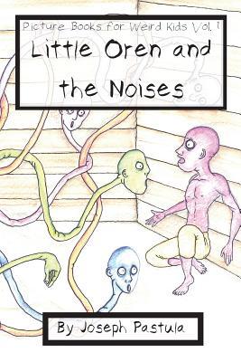 Little Oren and the Noises: Picture Books for Weird Kids, Vol. 1 by ...