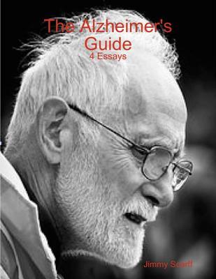 The Alzheimer's Guide - 4 Essays by Jimmy Scarff | Goodreads
