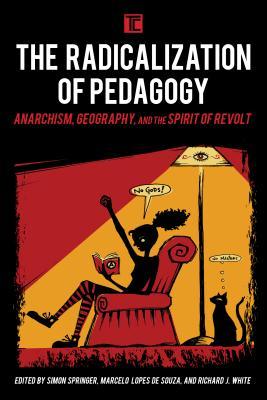 The Radicalization of Pedagogy: Anarchism, Geography, and the Spirit of ...