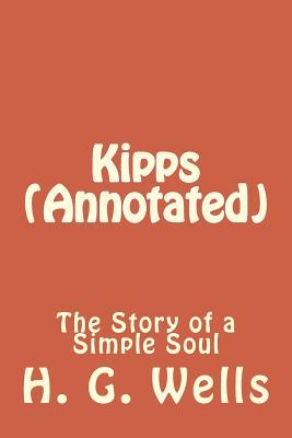 Kipps (Annotated): The Story of a Simple Soul by H.G. Wells | Goodreads