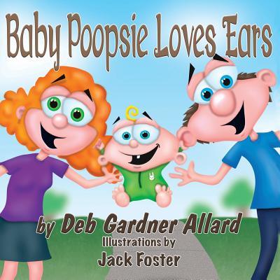 Baby Poopsie Loves Ears by Deb Gardner Allard | Goodreads