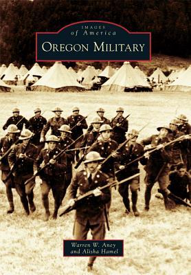 Oregon Military (Images of America) by Warren W Aney | Goodreads