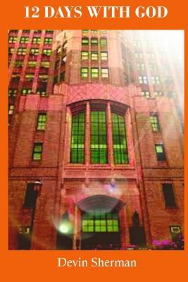 12 DAYS WITH GOD by Devin Sherman | Goodreads