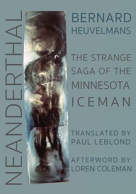 NEANDERTHAL: The Strange Saga of the Minnesota Iceman by Bernard ...
