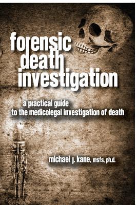 Forensic Death Investigation by Michael Kane | Goodreads