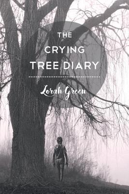 The Crying Tree Diary by Lorah Green | Goodreads